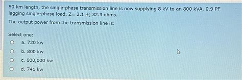 Solved 50km ﻿length The Single Phase Transmission Line Is