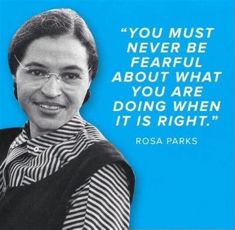 You Must Never Be Fearful About What You Are Doing When It Is Right