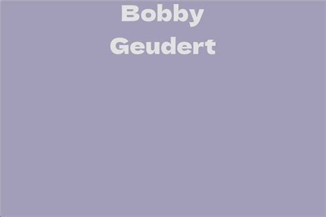 Bobby Geudert Facts Bio Career Net Worth Aidwiki