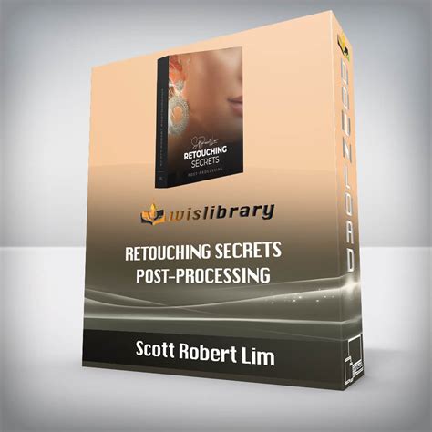Scott Robert Lim Retouching Secrets Post Processing Wisdom