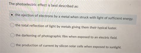 Solved The Photoelectric Effect Is Best Described As The Chegg