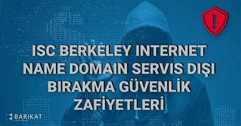 Isc Berkeley Internet Name Domain Servis Dışı Bırakma Güvenlik