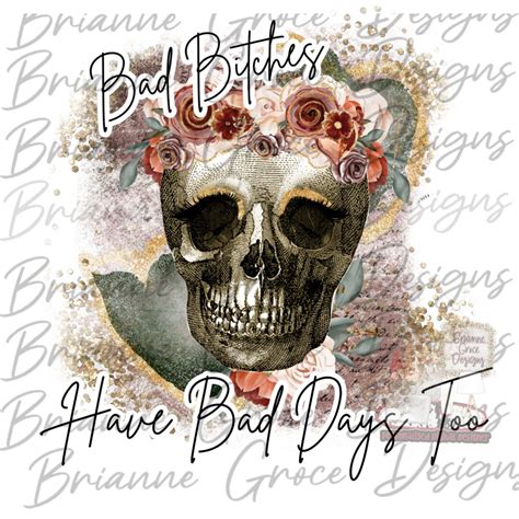 Bad Bitches Have Bad Days Too Digital Design Download Sublimation Png