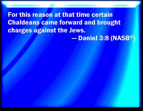 Daniel 38 Why At That Time Certain Chaldeans Came Near And Accused