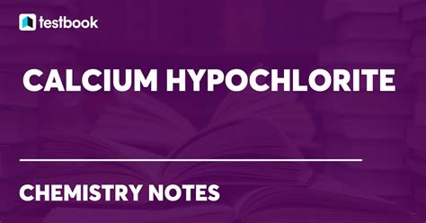 Calcium Hypochlorite Know Definition Formula Properties And Uses