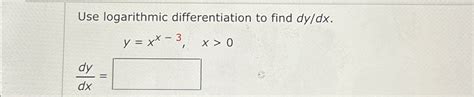 Solved Use logarithmic differentiation to find | Chegg.com