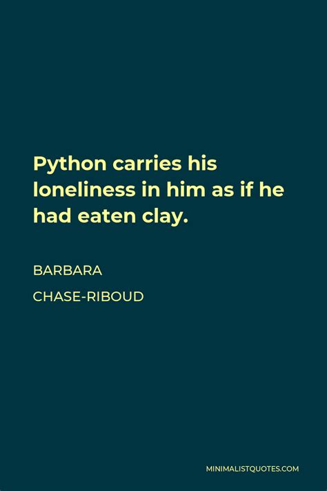 Barbara Chase Riboud Quote Python Carries His Loneliness In Him As If