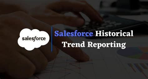What Is Salesforce Historical Trend Reporting How To Set Up