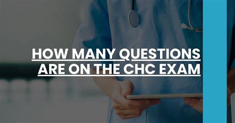 How Many Questions Are On The CHC Exam CHC