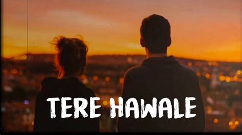Tere Hawaale Lofi Slowed Reverb Arijit Singh Youtube