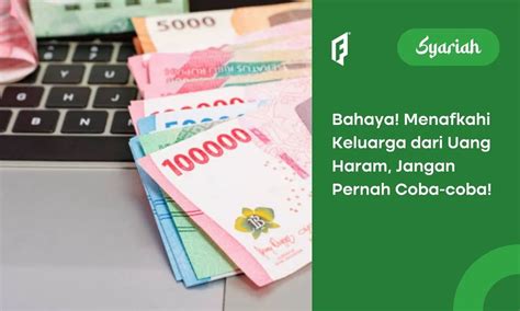 Astagfirullah Begini Hukum Menafkahi Keluarga Dari Uang Haram