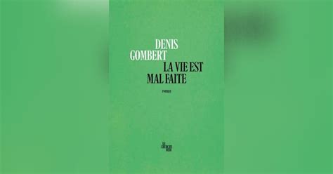 La Vie Est Mal Faite De Denis Gombert La Mélancolie Bourgeoise
