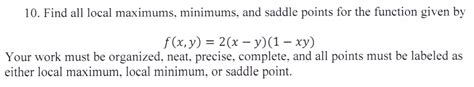 Solved Find All Local Maximums Minimums And Saddle Chegg