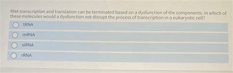 Solved RNA Transcription And Translation Can Be Terminated Chegg