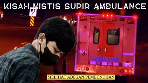 Kisah Mistis Supir Ambulan Mengantarkan Jenazah Ke Desa Terpencil YouTube