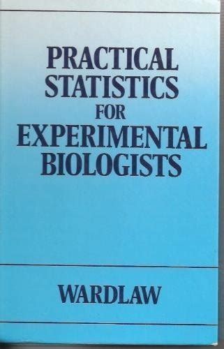 Practical Statistics For Experimental Biologists By Alastair C Wardlaw