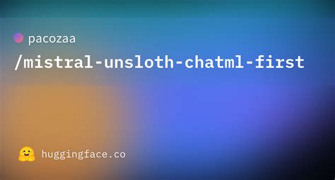 Pacozaamistral Unsloth Chatml First · Hugging Face
