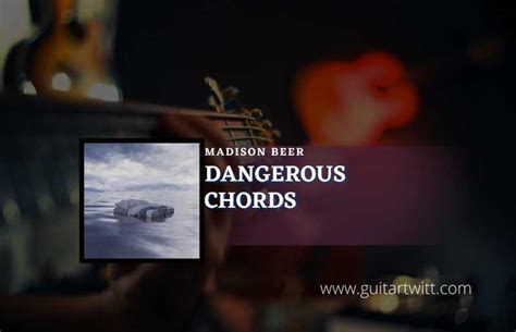 Dangerous Chords By Madison Beer Guitartwitt