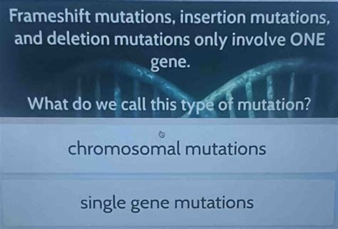 Solved Frameshift Mutations Insertion Mutations And Deletion Mutations Only Involve One Gene