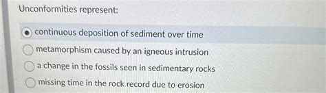 Solved Unconformities Represent Continuous Deposition Of Chegg