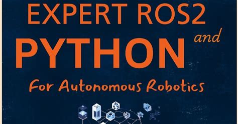 Expert Ros2 And Python For Autonomous Robotics Efreeclick