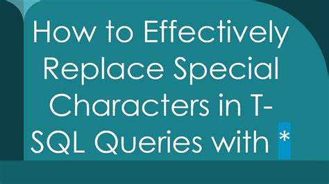 How To Effectively Replace Special Characters In T Sql Queries With