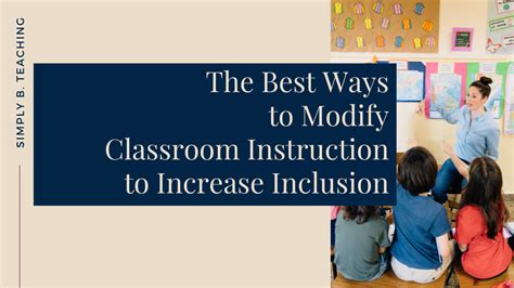 The Best Ways To Modify Curriculum To Increase Classroom Inclusion