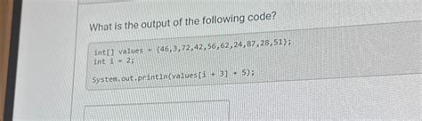 Solved What Is The Output Of The Following Code ﻿int