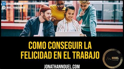Como Conseguir La Felicidad En El Trabajo