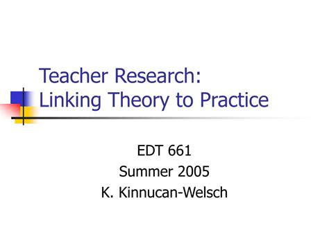 Ppt Teacher Research Linking Theory To Practice Powerpoint