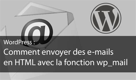 Comment Envoyer Des E Mails En Html Avec La Fonction Wp Mail Restez