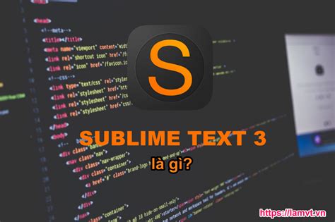 Sublime Text là gì Vì sao nó quan trọng với các Lập trình viên