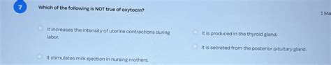 Solved 7 ﻿which Of The Following Is Not True Of Oxytocin