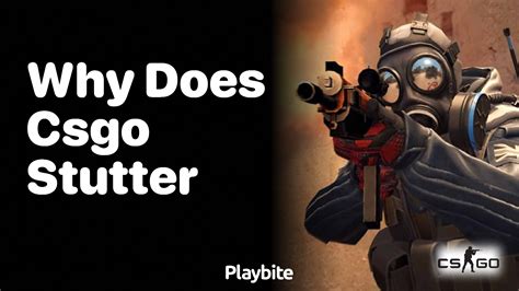 Why Does Csgo Stutter Playbite
