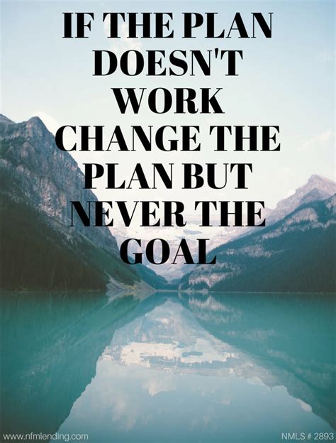 If The Plan Doesn T Work Change The Plan But Never The Goal Quotes