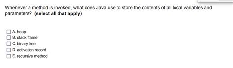 Solved Whenever A Method Is Invoked What Does Java Use To Chegg Com
