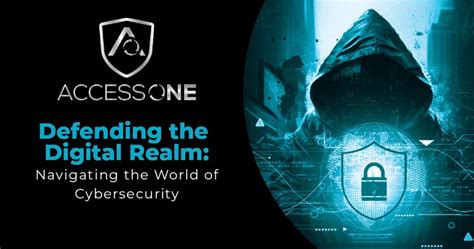 Defending The Digital Realm Navigating The World Of Cybersecurity Access One