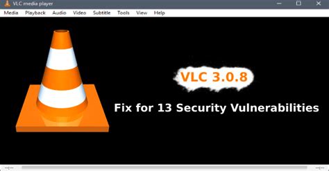 Vlc 308 Fix For 13 Vulnerabilities That Can Be Exploited Remotely