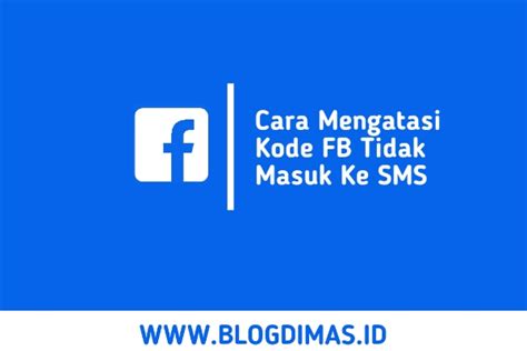 4 Cara Mengatasi Kode Fb Tidak Masuk Ke Sms Blog Dimas