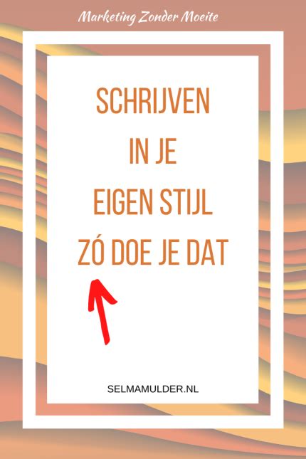 Schrijven In Je Eigen Stijl Hoe Doe Je Dat