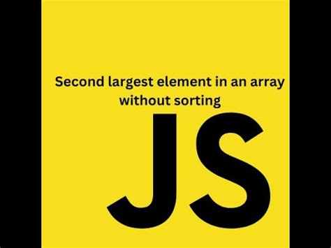 Second Largest Element In An Array Without Sorting Array JavaScript YouTube