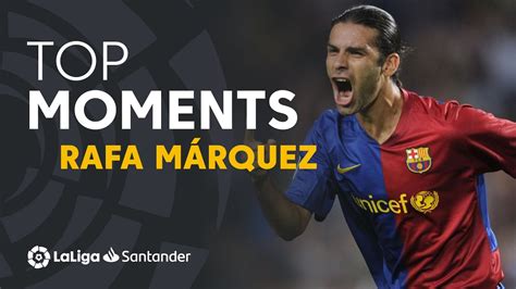 TOP MOMENTS Rafa Márquez YouTube