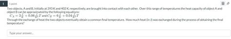 Solved 1 1 Point Two Objects A And B Initially At 293 K