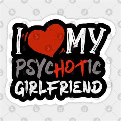 I Love My Psychotic Girlfriend I Heart My Girlfriend Sticker