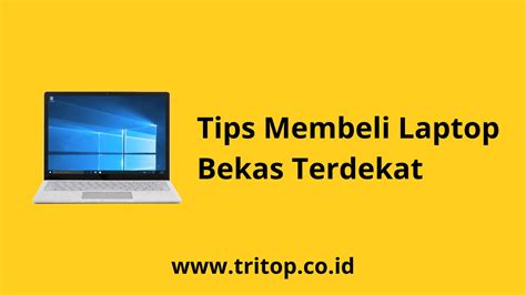 Membeli Laptop Bekas Terdekat Ini Dia Tipsnya Tritop