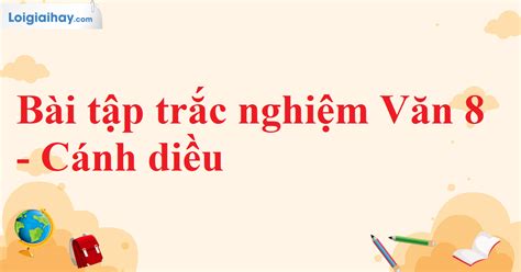 Bài Tập Trắc Nghiệm Văn 8 Cánh Diều Có đáp án