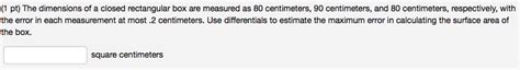 Solved Pt The Dimensions Of A Closed Rectangular Box Are Chegg Com