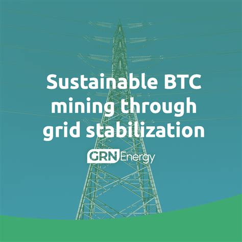 Sustainable Bitcoin Mining For Grid Stabilization Grn Energy