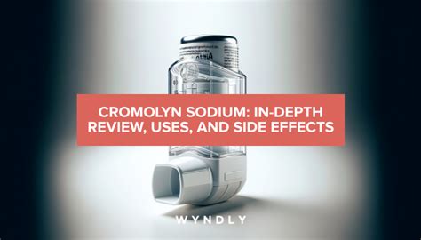 Cromolyn Sodium Comprehensive Review Of Uses And Side Effects 2025 And Wyndly