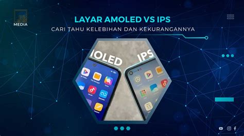 Perbedaan Layar Ips Vs Amoled Mana Yang Lebih Bagus Untuk Hp